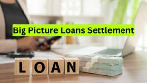 Big Picture Loans Settlement - Payout Amount, Eligibility & Other Details!